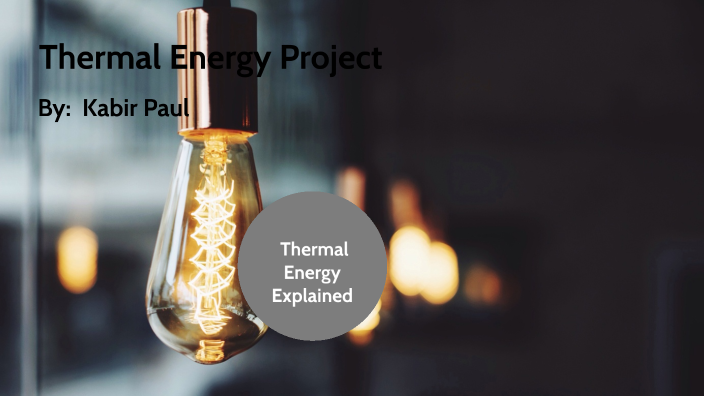 Thermal Energy Project by Kabir Paul on Prezi