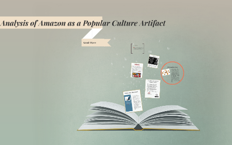 Analysis of Amazon as a Popular Culture Artifact by Sarah Martinez on Prezi