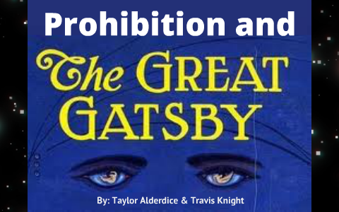 Prohibition in the 1920s and The Great Gatsby by taylor alderdice