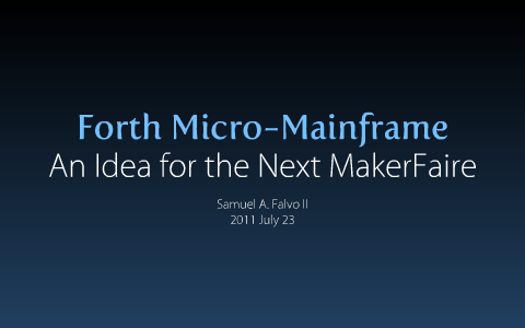 Forth Micro-Mainframe by Samuel Falvo II on Prezi