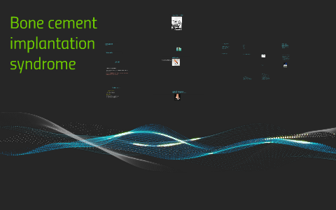 Bone cement implantation syndrome by mehran Danesh on Prezi