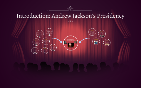 Introduction: Andrew Jackson's Presidency by Karen Ibrahim on Prezi