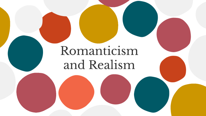 Realism and Romanticism by audrey poynter on Prezi