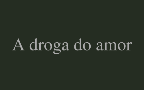 A droga do amor - capítulo 7 by Francisco Medeiros on Prezi