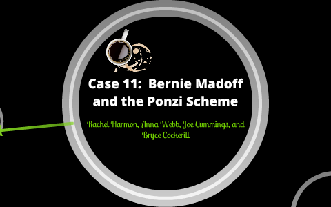 Case 11: Bernie Madoff and the Ponzi Scheme by Joshua Cockerill on Prezi