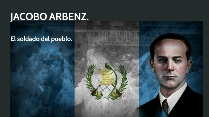 JACOBO ARBENZ by María Rebeca Pirir Culajay on Prezi