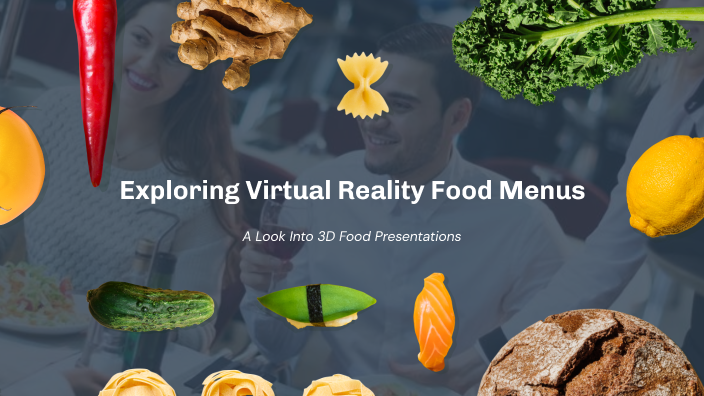 Exploring Virtual Reality Food Menus by Maryna Tatarynava on Prezi
