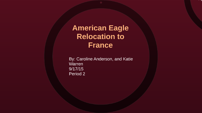 American Eagle Relocation to France by Caroline ANDERSON on Prezi