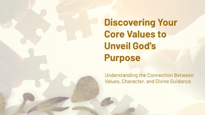 Discovering Your Core Values to Unveil God's Purpose by Vera Jones on Prezi