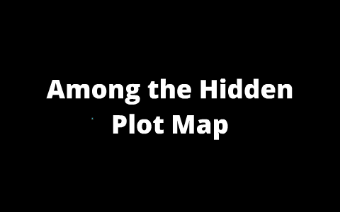 Among the Hidden Plot Map by Jayme J on Prezi