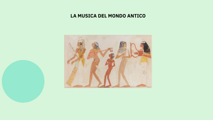 LA MUSICA DEL MONDO ANTICO by Ludovico Marco Passeri on Prezi