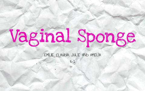 vaginal sponge by emmy black on Prezi