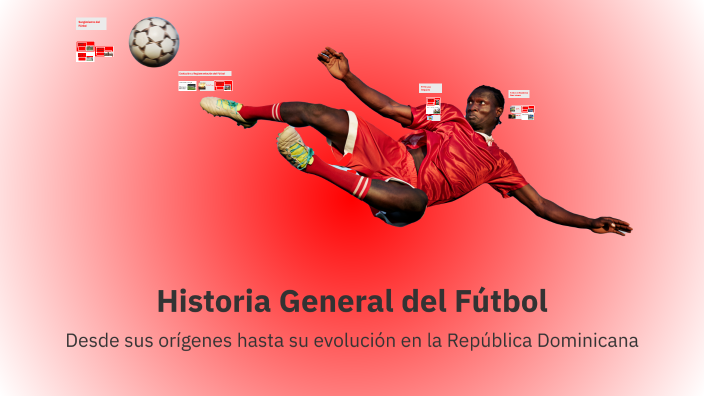 Historia General del Fútbol by Luis Marcos Medina Aquino on Prezi