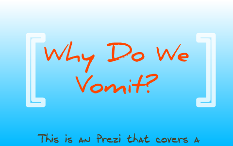 Why Do We Vomit? by Alex Seel on Prezi