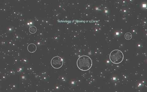 Technology: A Blessing or a Curse? by Andrew Phan on Prezi