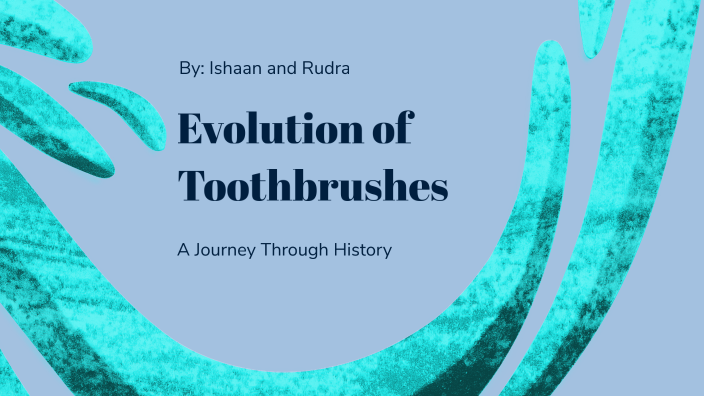 Evolution of Toothbrushes by IR - 08BS 854795 Lorenville PS on Prezi