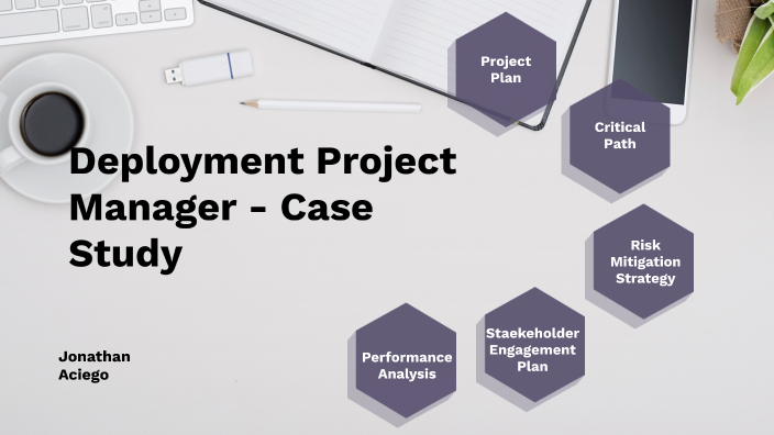Deployment Project Manager - Case Study by Jonathan a on Prezi