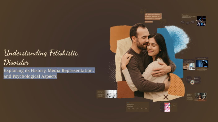 Understanding Fetishistic Disorder by Gustavo Neves on Prezi