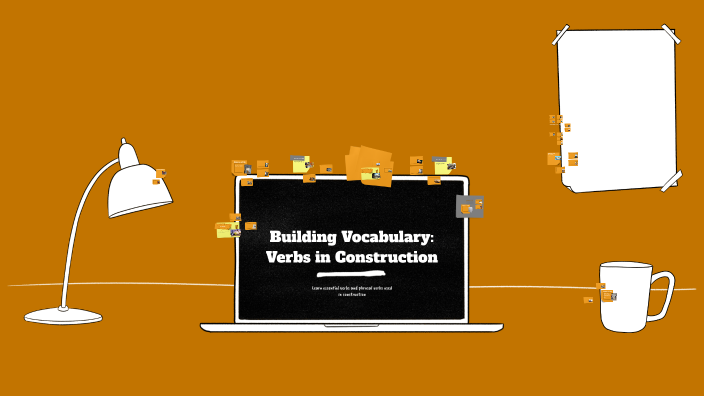 Building Vocabulary: Verbs in Construction by Talita Santos on Prezi