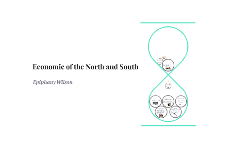 Economic of the North and South by Epiphany Wilson on Prezi