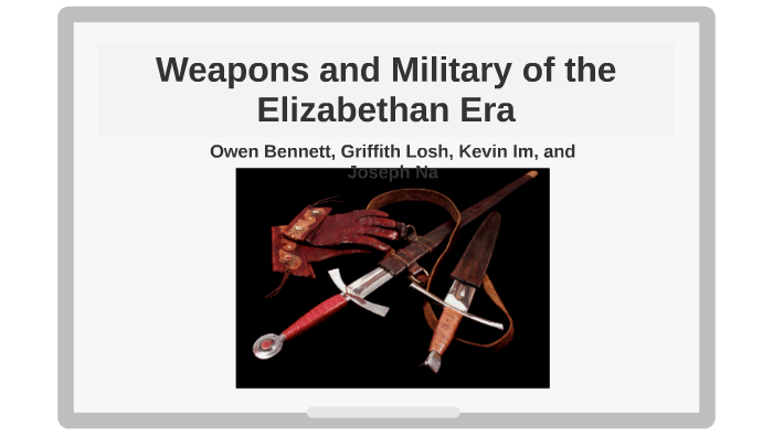Weapons and Military of the Elizabethan Era by Joseph Na on Prezi