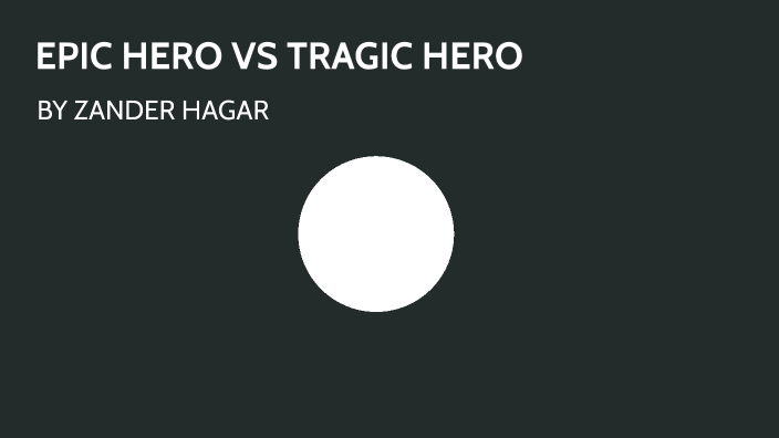 EPIC HERO VS TRAGIC HERO by ZANDER HAGAR on Prezi