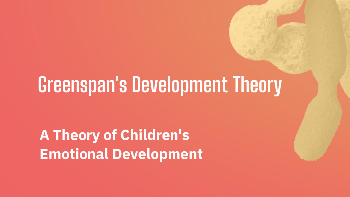 Greenspan's Development Theory by Keyaira Willis on Prezi