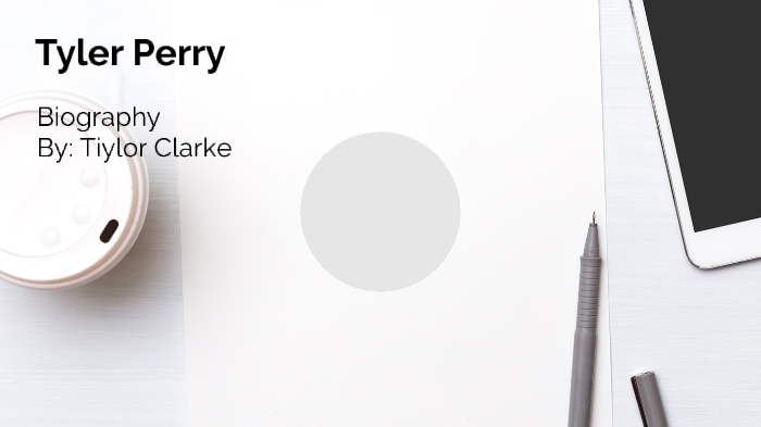 Tyler Perry's Biography by Tiylor Clarke on Prezi