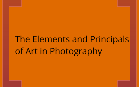 The Elements and Principals of Art in Photography by Erin Kelly on Prezi