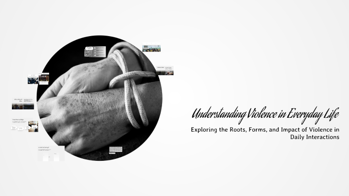 Understanding Violence in Everyday Life by JOSEPHINE J on Prezi