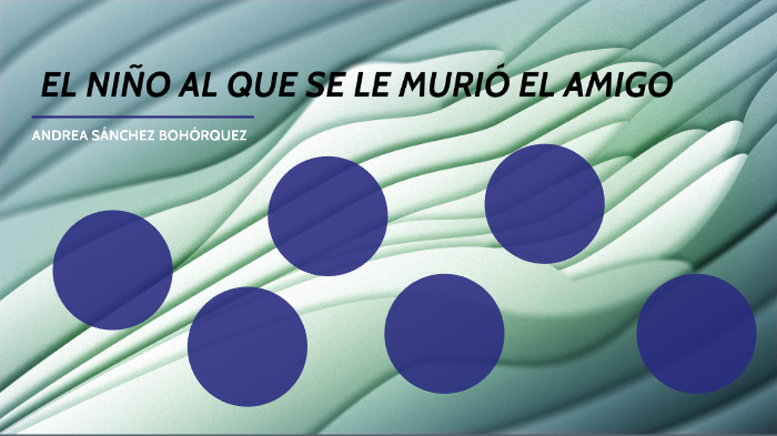 EL NIÑO AL QUE SE LE MURIÓ EL AMIGO by Andrea Sànchez Bohorquez on Prezi