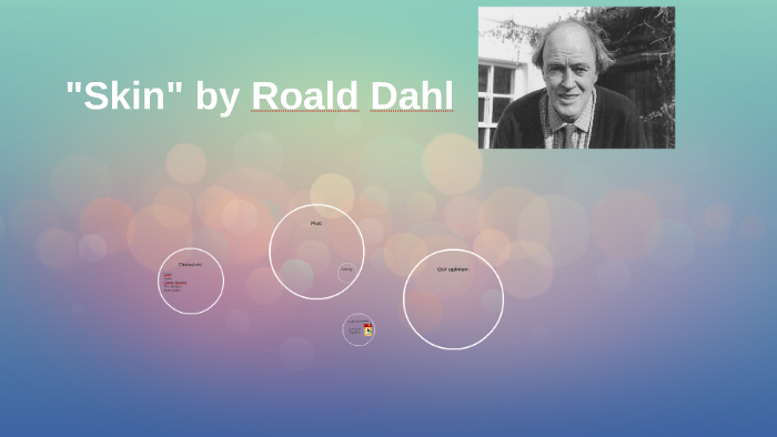 "Skin" by Roald Dahl by andrea kallum on Prezi