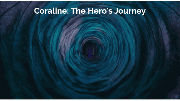 Coraline: The Hero's Journey by Kylie McGuigan on Prezi
