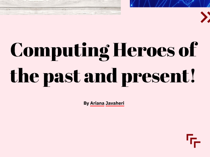 Computers and Computing Heroes-by Ariana! by Ariana Javaheri on Prezi