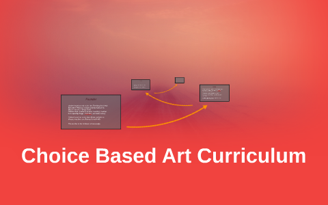 Choice Based Art Curriculum by danielle anderson on Prezi