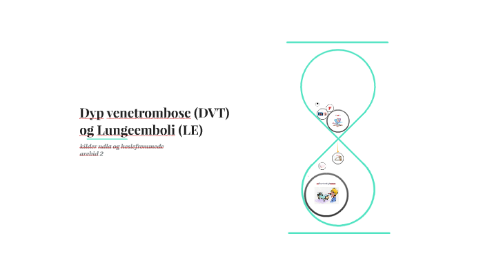 Dyp venetrombose (DVT) og Lungeemboli (LE) side by emilie barnes on Prezi