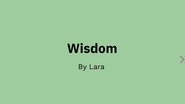 Wisdom by Lara Bliss on Prezi
