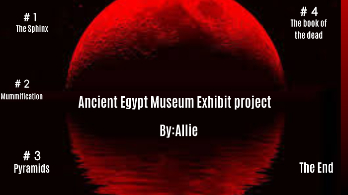 Ancient Egypt Museum Exhibit Project by Alexandrea Lagana on Prezi
