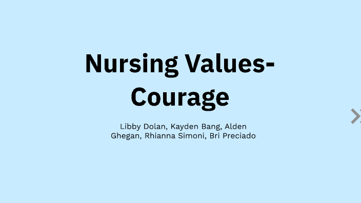Nursing Values- Courage by Libby Dolan on Prezi