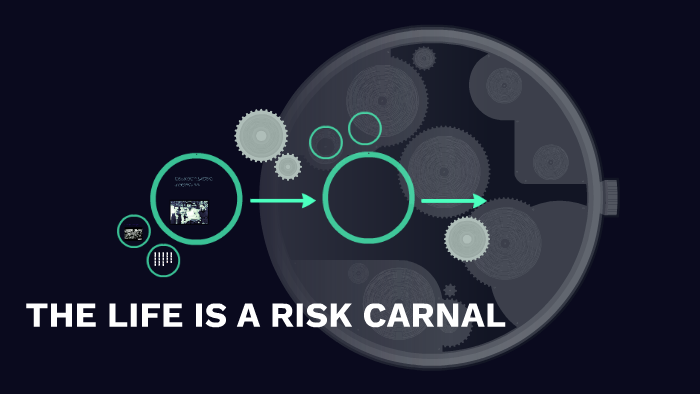 THE LIFE IS A RISK CARNAL by José Luis González Enriquez on Prezi