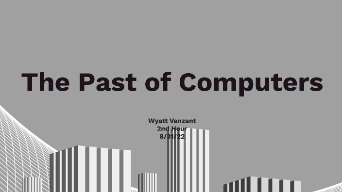The Past of Computers by Jason Vanzant on Prezi