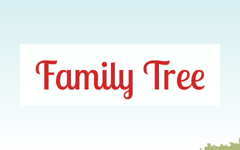 Family Tree by Kate Troutman on Prezi