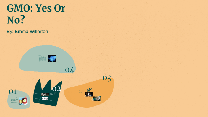 GMO: Yes or No? by Emma Willerton on Prezi