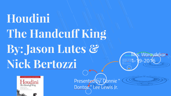 Houdini The Handcuff King by Donnie Lewis on Prezi