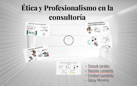 Ética y Profesionalismo en la consultoría by Cristian Londoño on Prezi