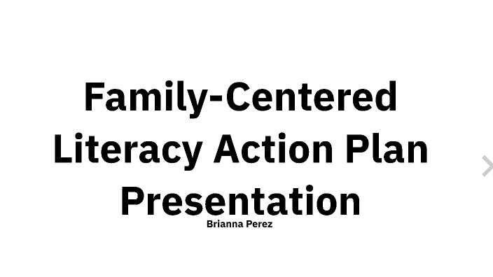Family-Centered Literacy Action Plan Presentation by Brianna Perez on Prezi