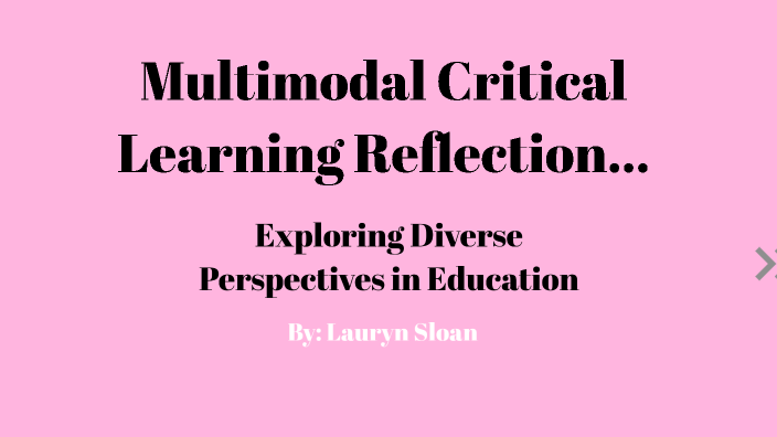 Multimodal Critical Learning Reflections by Lauryn Sloan on Prezi