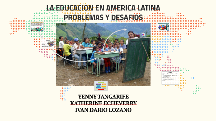LA EDUCACION EN AMERICA LATINA by KATHERINE ECHEVERRY on Prezi