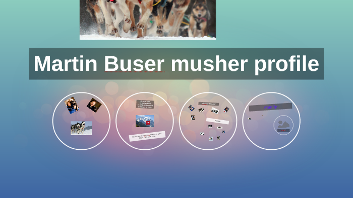 Martin Buser musher profile by Holy Spirit on Prezi