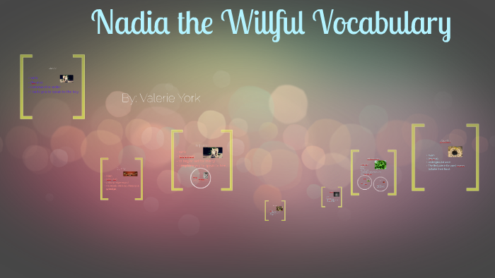 Nadia the Willful Vocabulary by Valerie York on Prezi